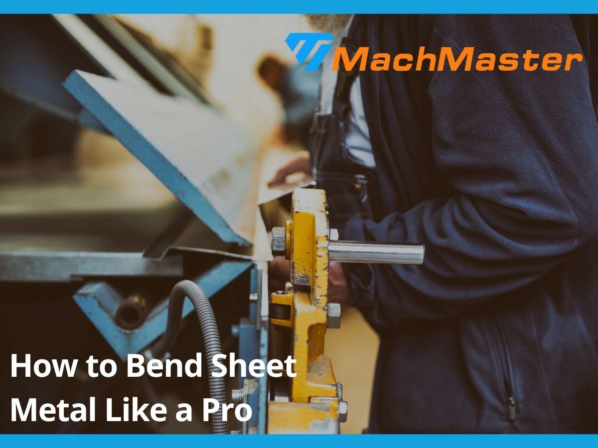 How To Bend Sheet Metal Like A Pro | Machmaster