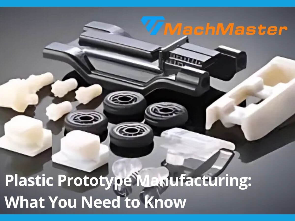 Plastic Prototype Manufacturing: What You Need To Know | Machmaster