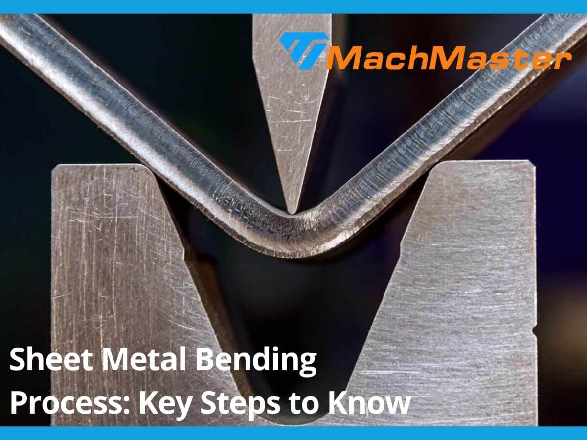 Sheet Metal Bending Process: Key Steps To Know | Machmaster