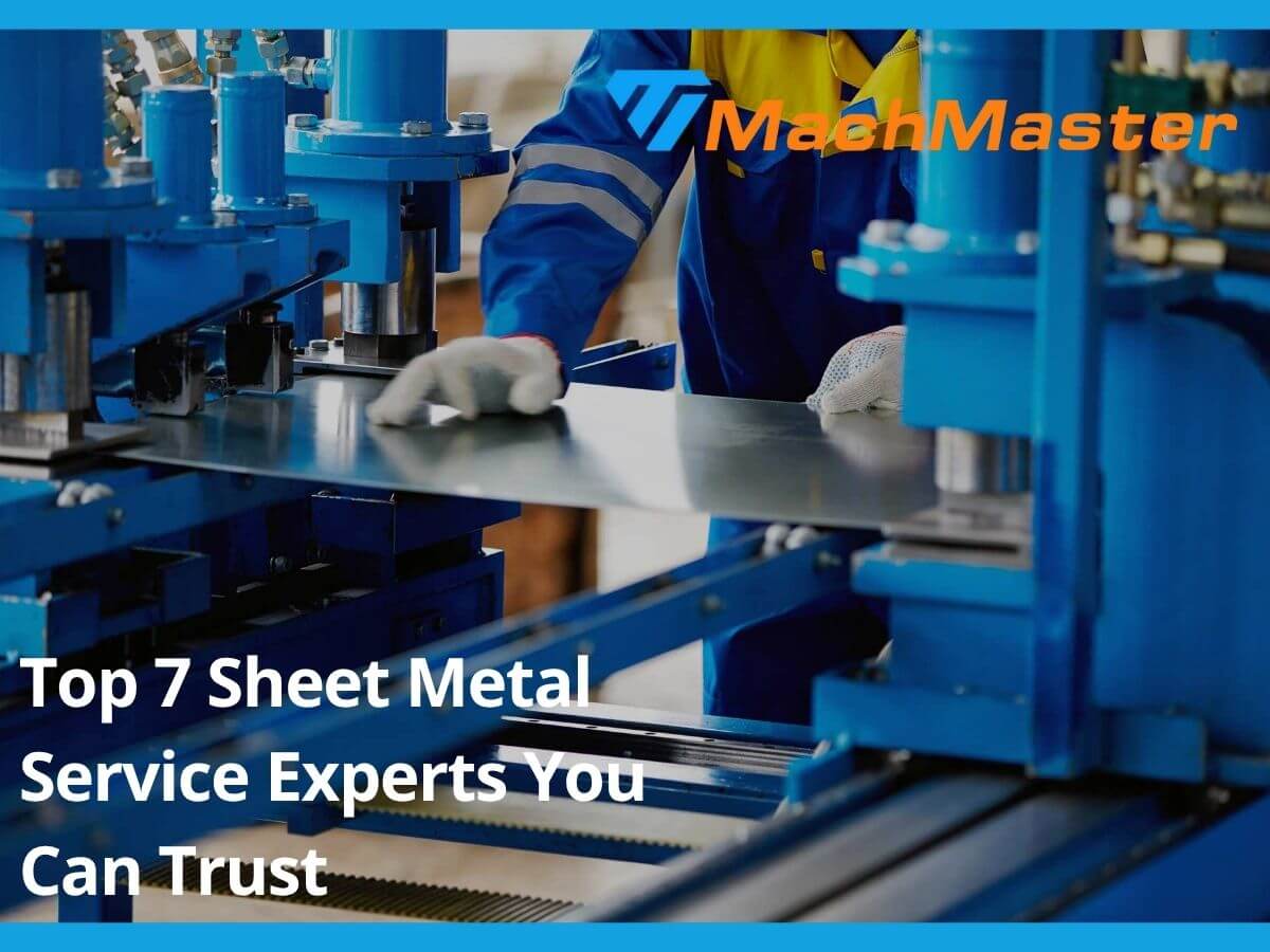 Top 7 Sheet Metal Service Experts You Can Trust | Machmaster