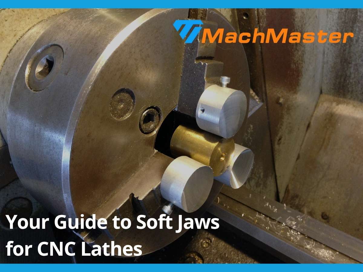 Your Guide To Soft Jaws For CNC Lathes | Machmaster