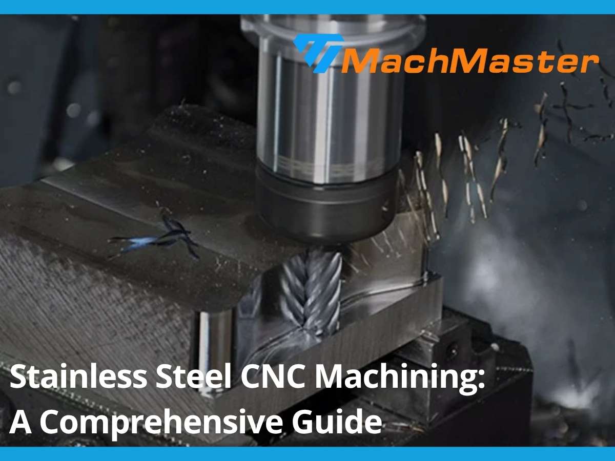 Stainless Steel CNC Machining: A Comprehensive Guide | Machmaster