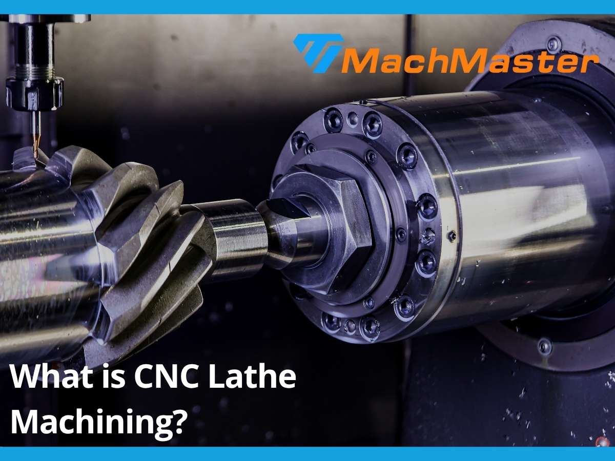What Is CNC Lathe Machining? | Machmaster