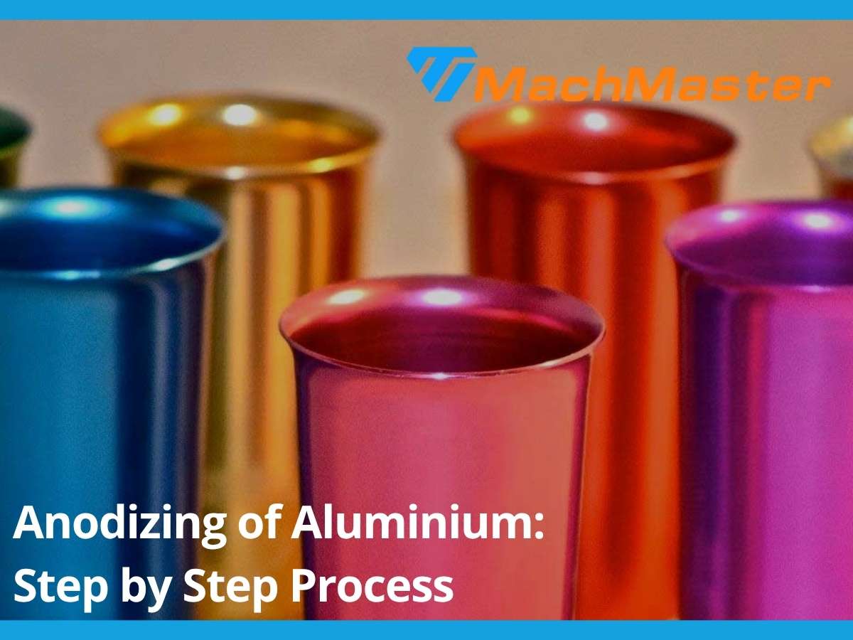 Anodizing Of Aluminium: Step By Step Process | Machmaster