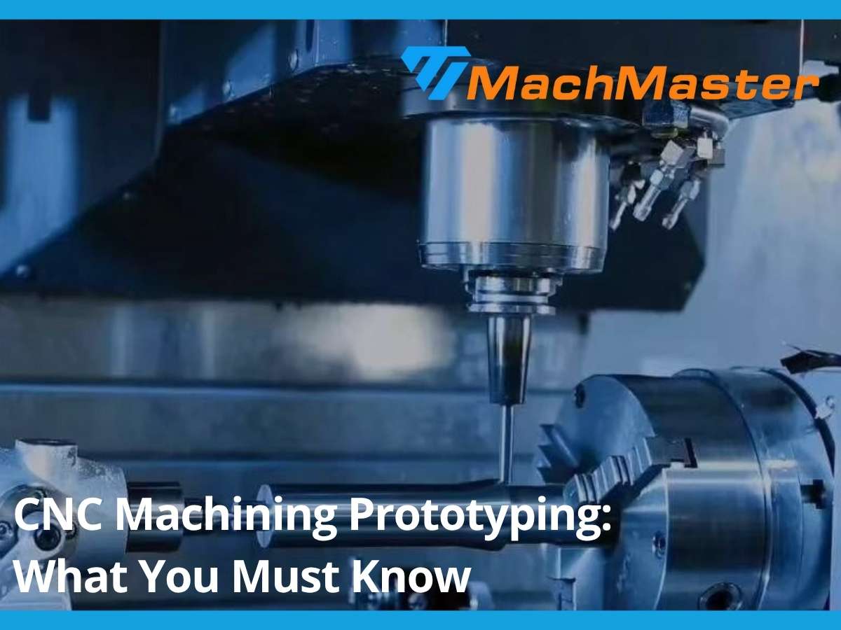 CNC Machining Prototyping: What You Must Know | Machmaster