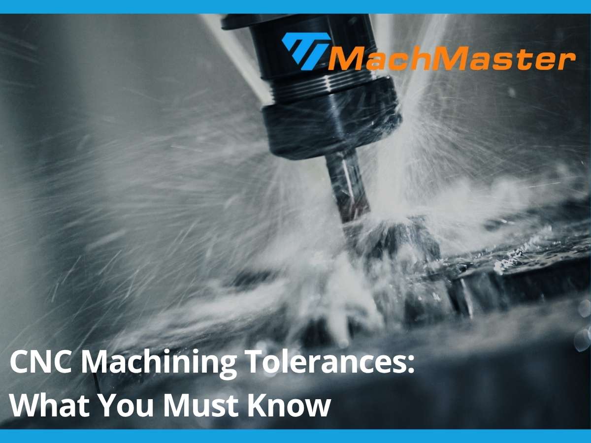 Tolerâncias de Usinagem CNC: O Que Você Precisa Saber | Machmaster
