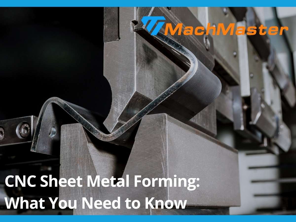 CNC Sheet Metal Forming: What You Need To Know | Machmaster