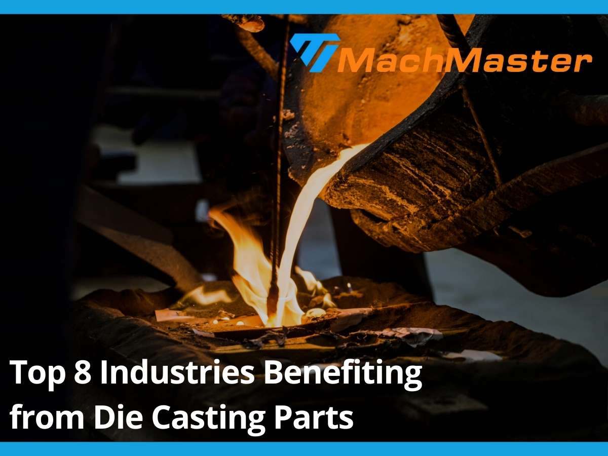 Top 8 Industries Benefiting From Die Casting Parts | Machmaster