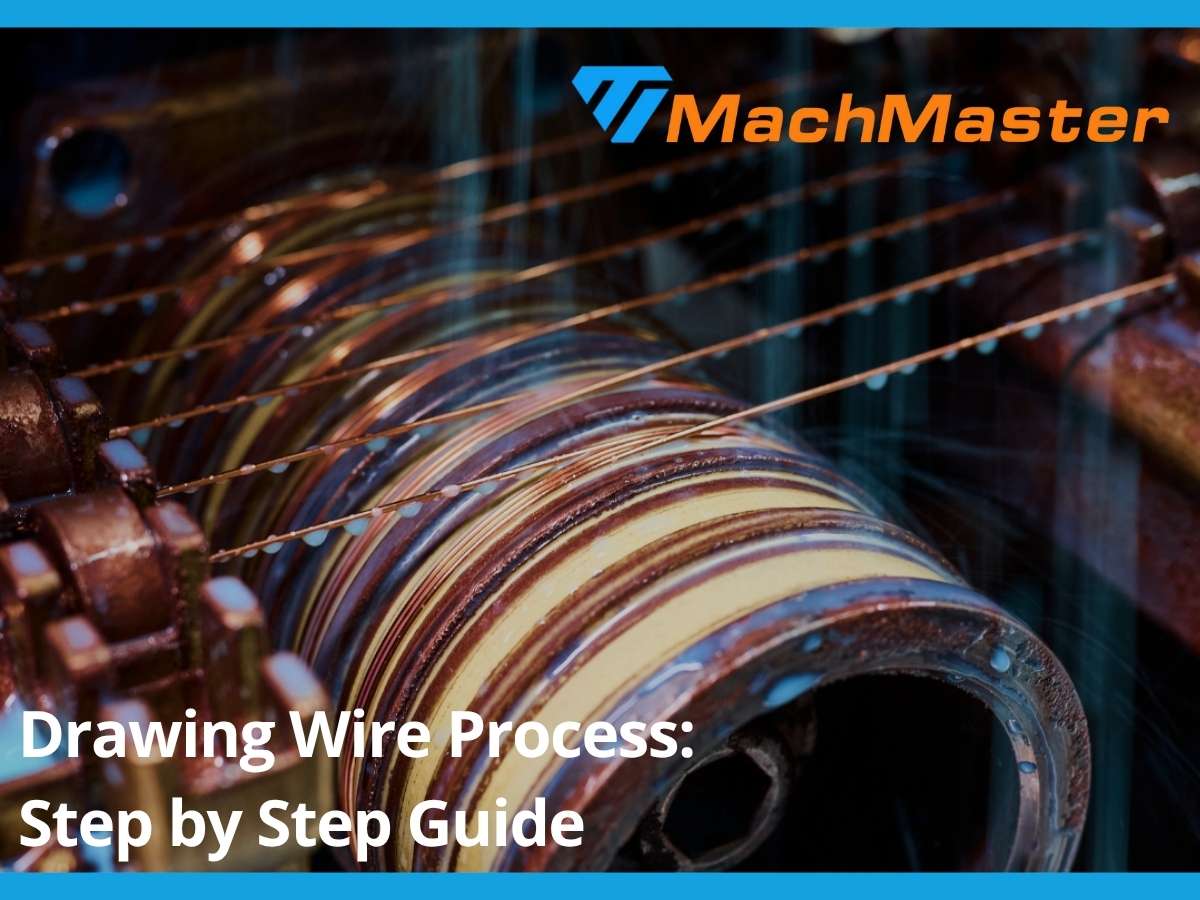 Drawing Wire Process: Step By Step Guide | Machmaster