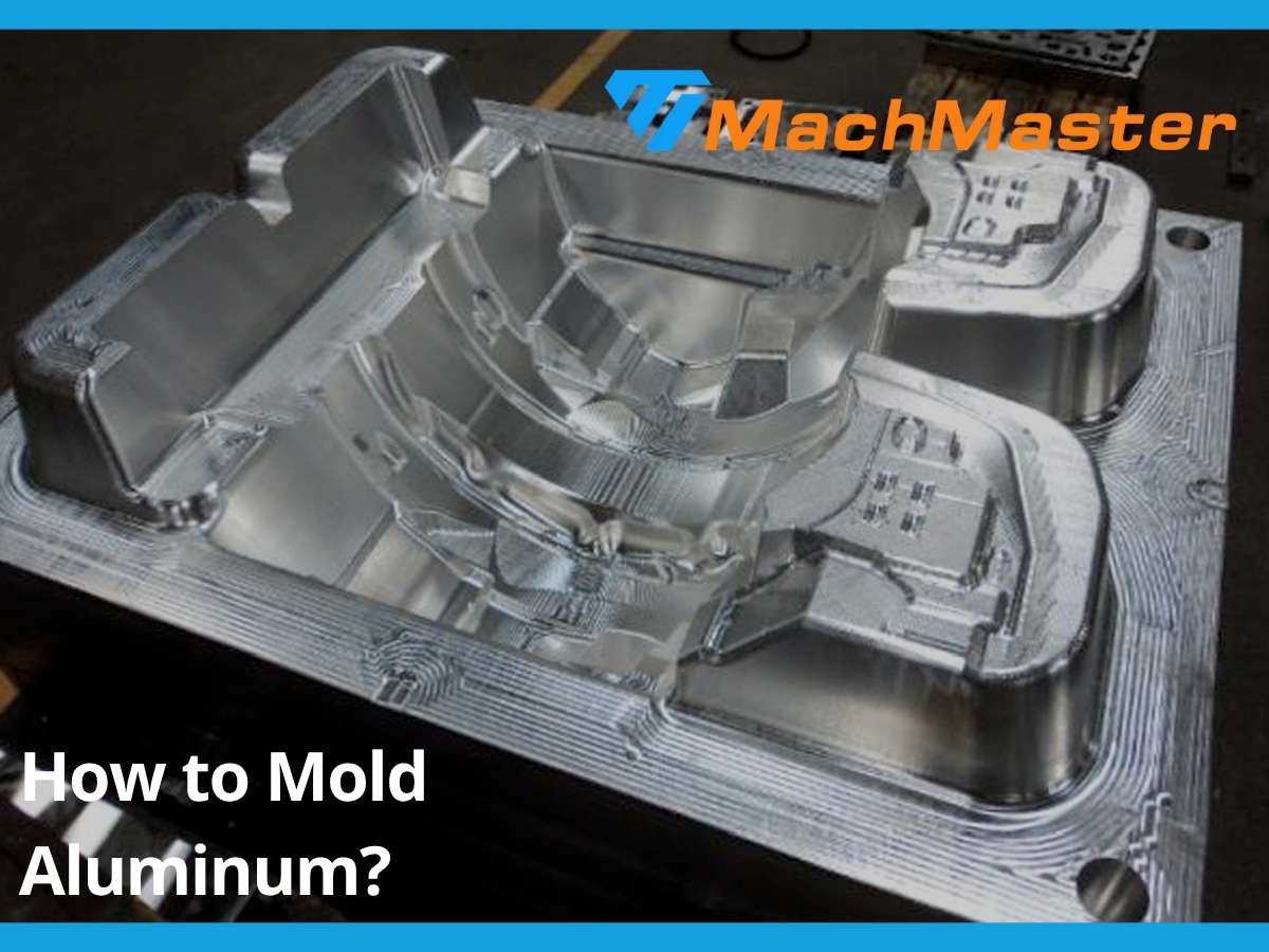 How To Mold Aluminum? | Machmaster