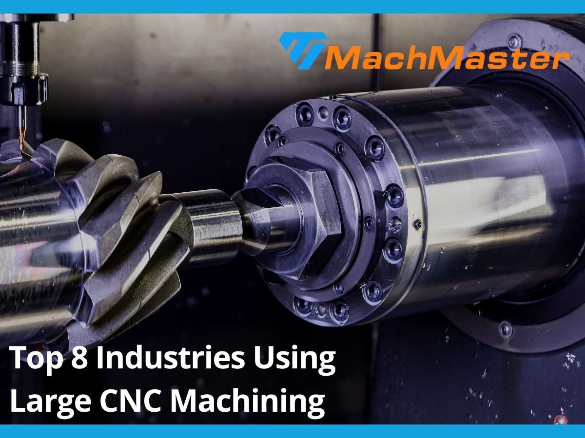 Top 8 Industries Using Large CNC Machining | Machmaster