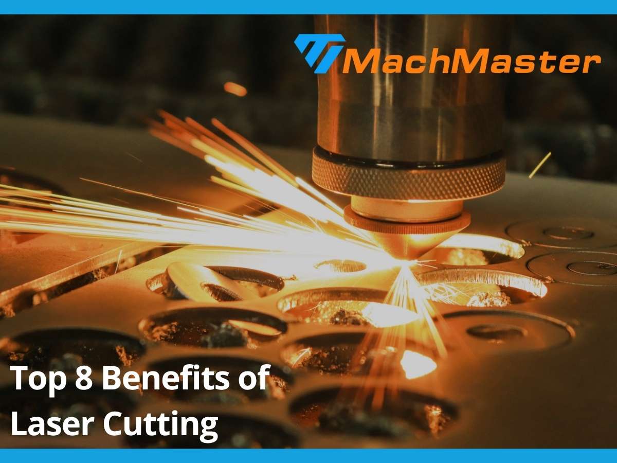 Top 8 Benefits Of Laser Cutting | Machmaster
