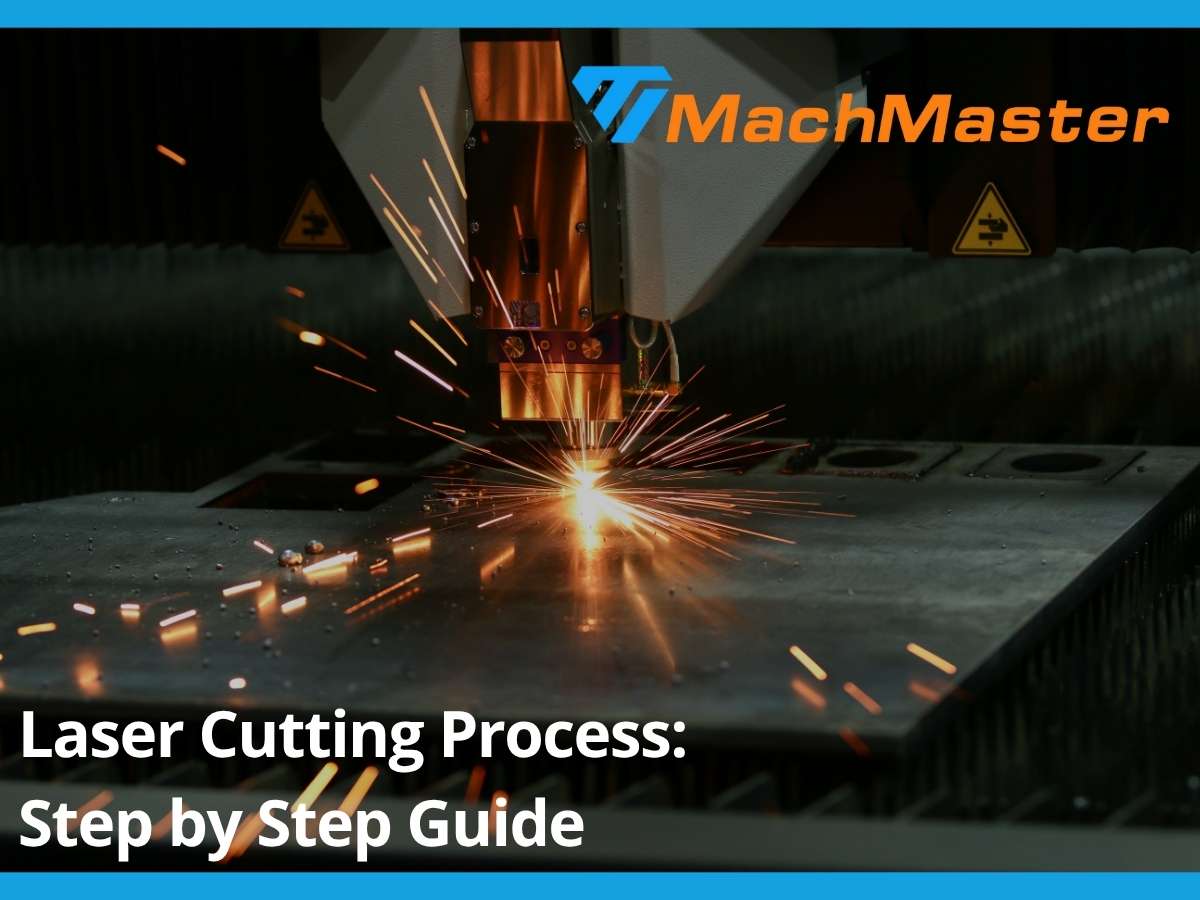 Laser Cutting Process: Step By Step Guide | Machmaster