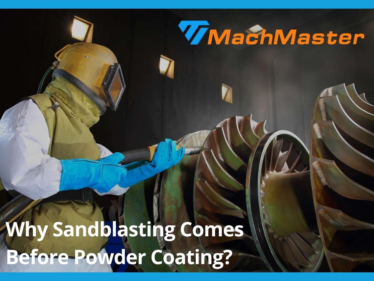 Why Sandblasting Comes Before Powder Coating? | Machmaster