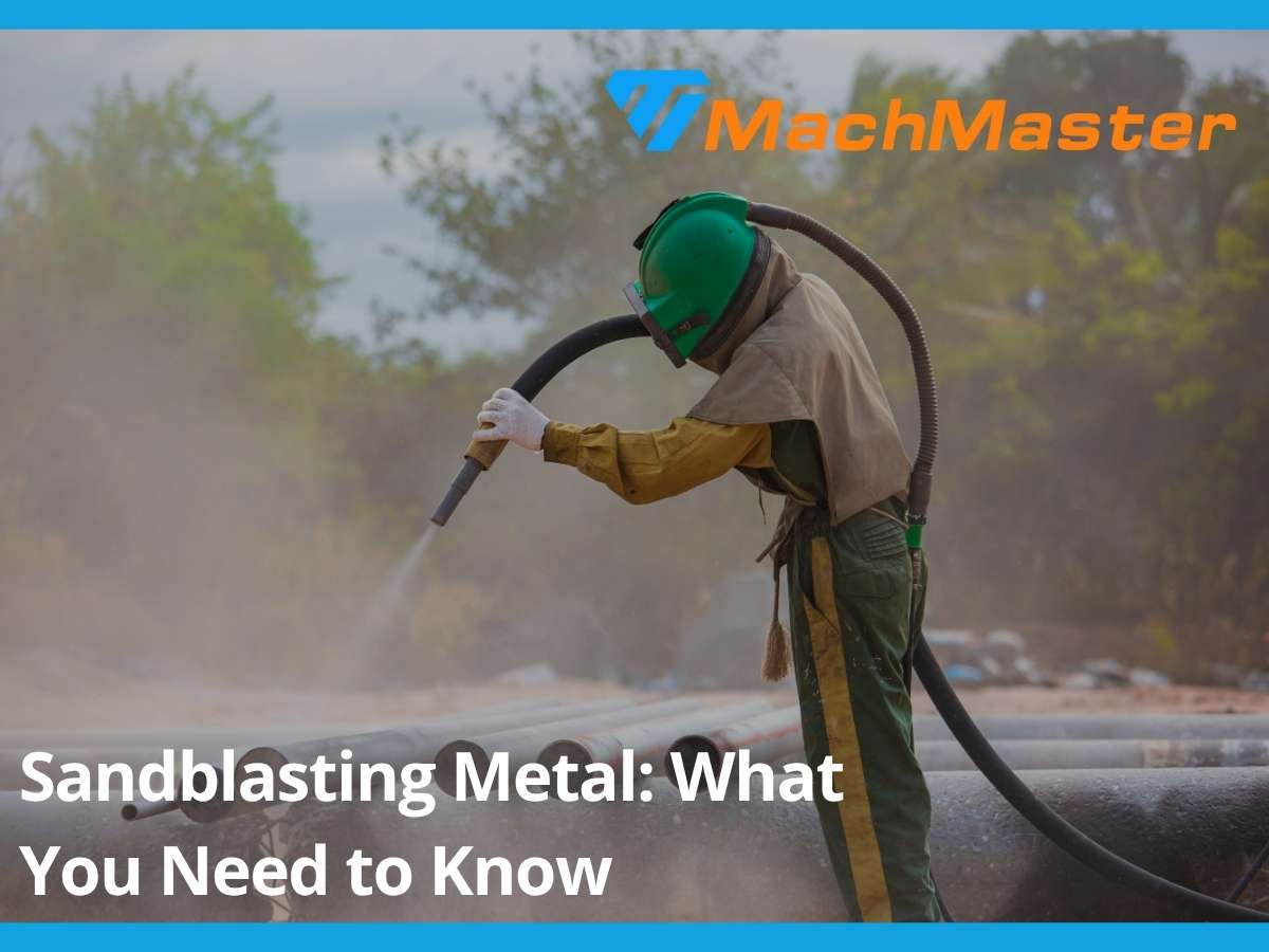 Sandblasting Metal: What You Need To Know | Machmaster