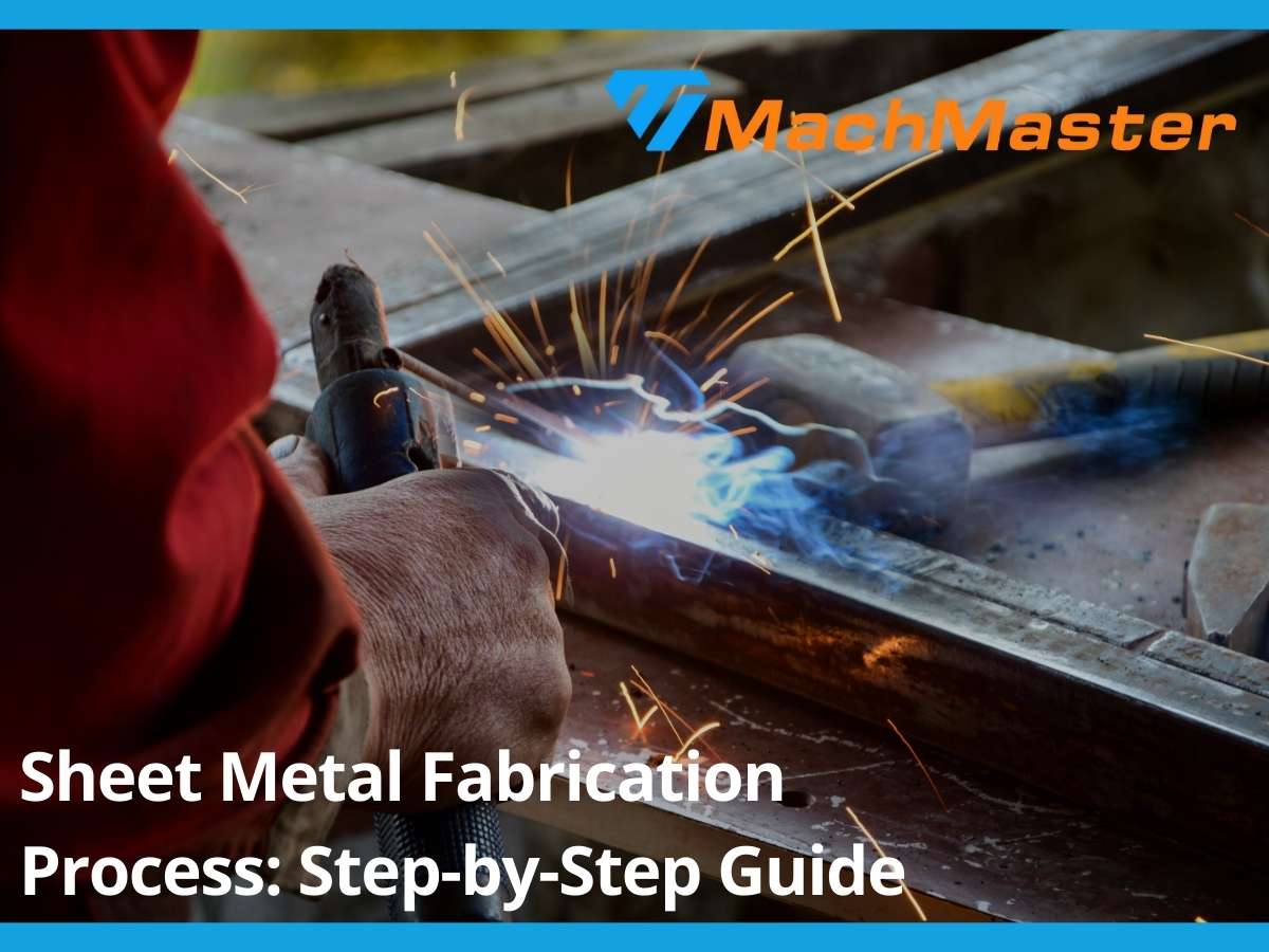 Sheet Metal Fabrication Process: Step-by-Step Guide | Machmaster