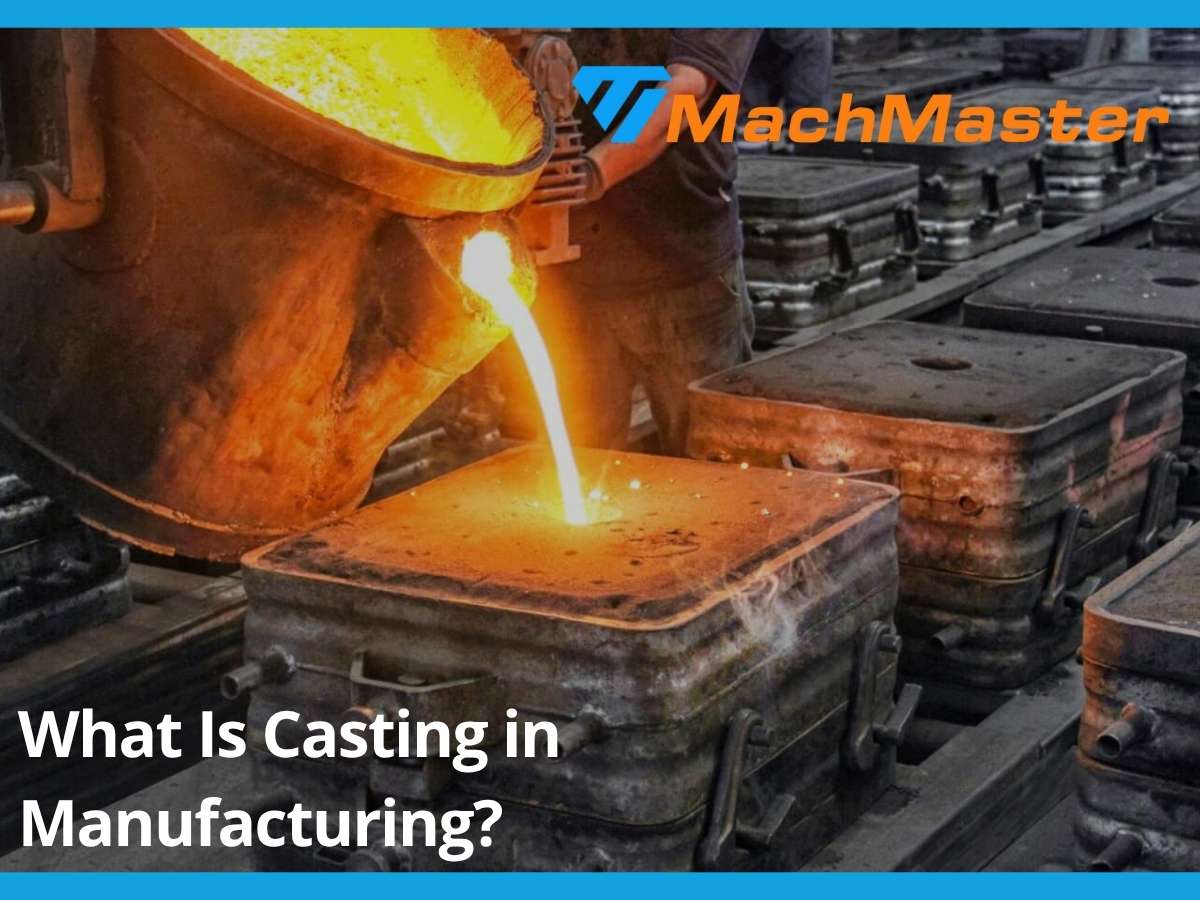 What Is Casting In Manufacturing? | Machmaster